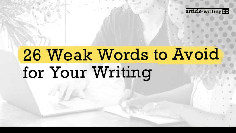 26 Weak Words to Avoid in Your Writing & How to Replace Them